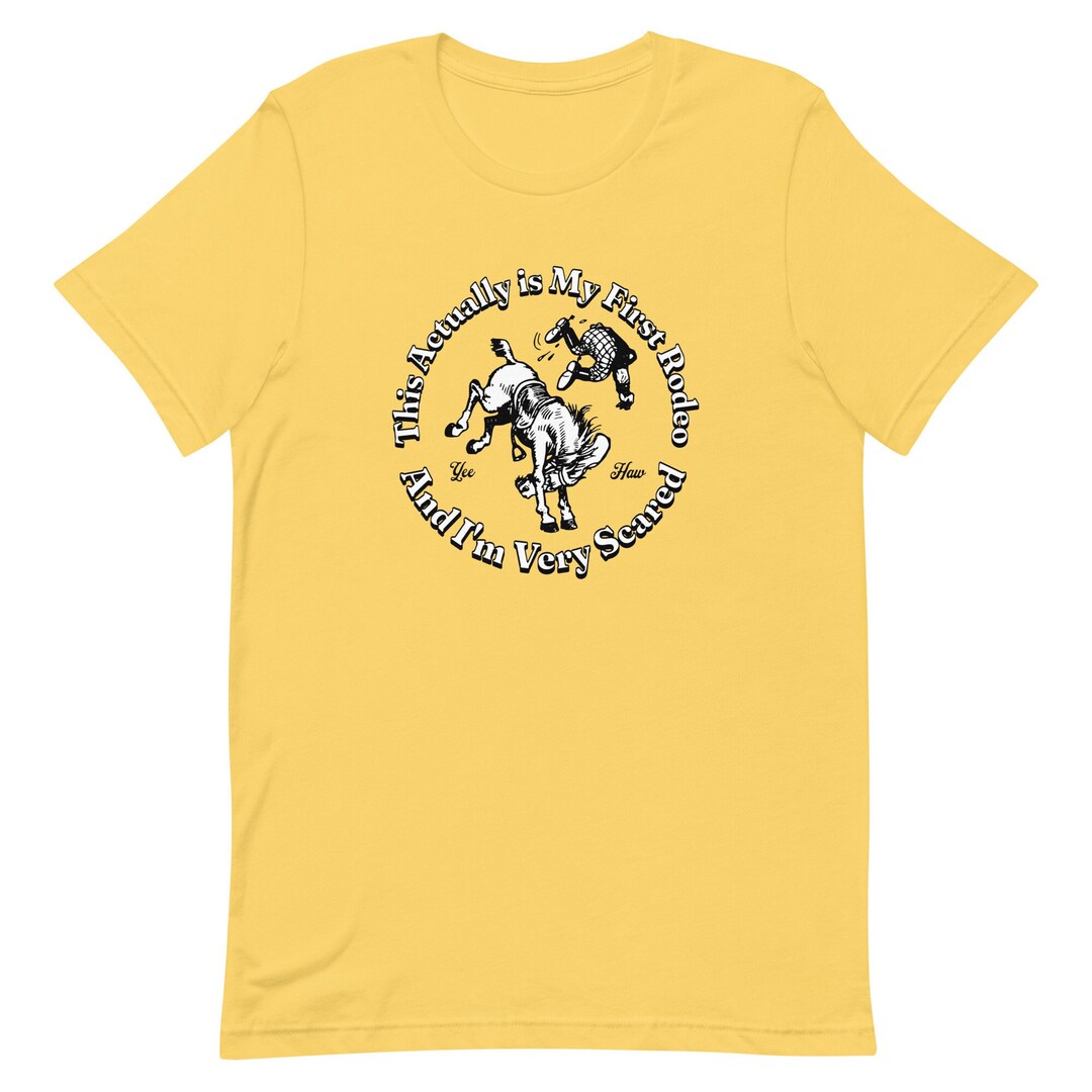 This Actually is My First Rodeo and I'm Very Scared Shirt, Funny Meme T ...