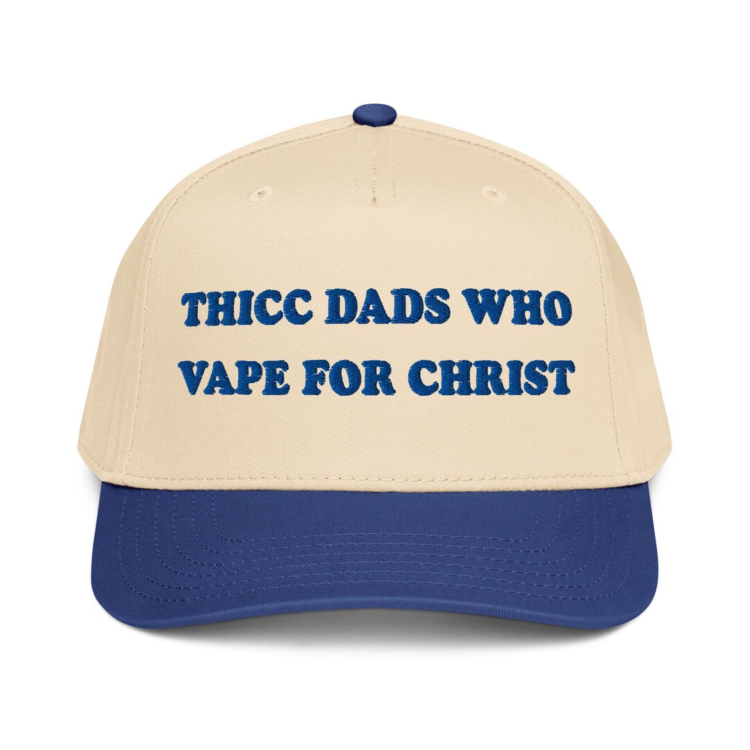 Embroidered Thicc Dads Who Vape for Christ Hat, Unhinged Hat, Funny ...