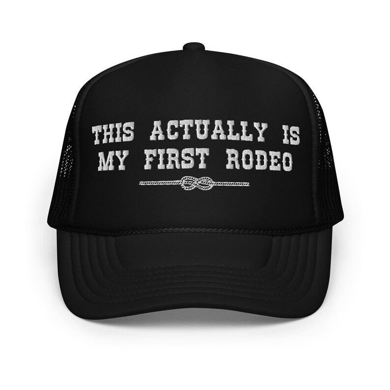Embroidered This Actually is My First Rodeo Foam Embroidered Trucker ...