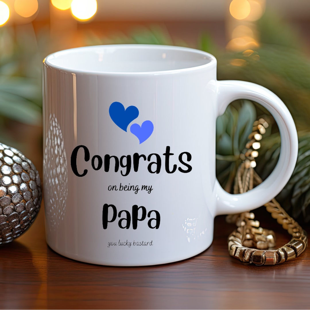 Congrats on Being My Papa You Lucky Bastard, Congratulations Mug ...