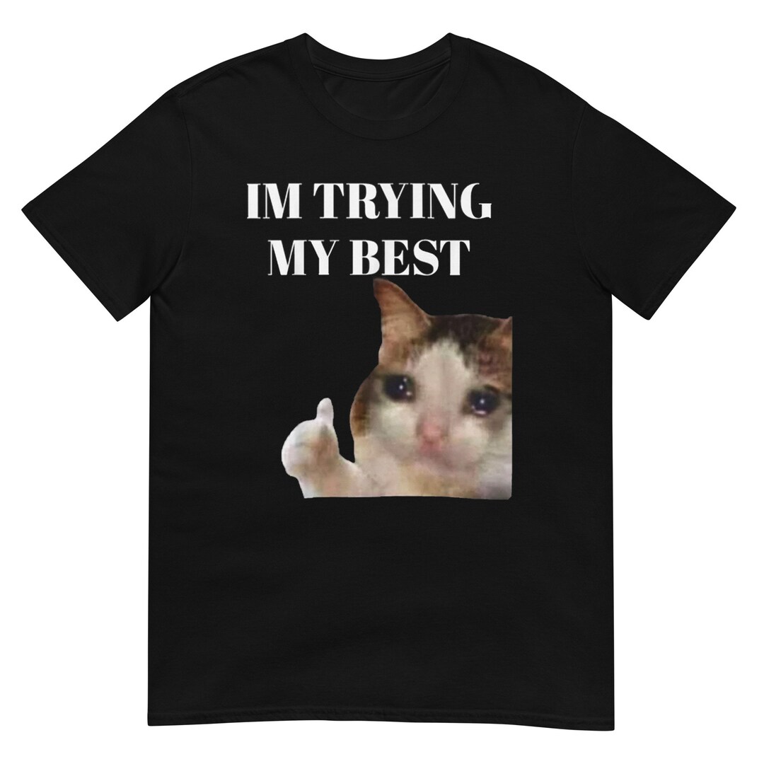 Funny Crying Cat 'i'm Trying' T-shirt - Etsy