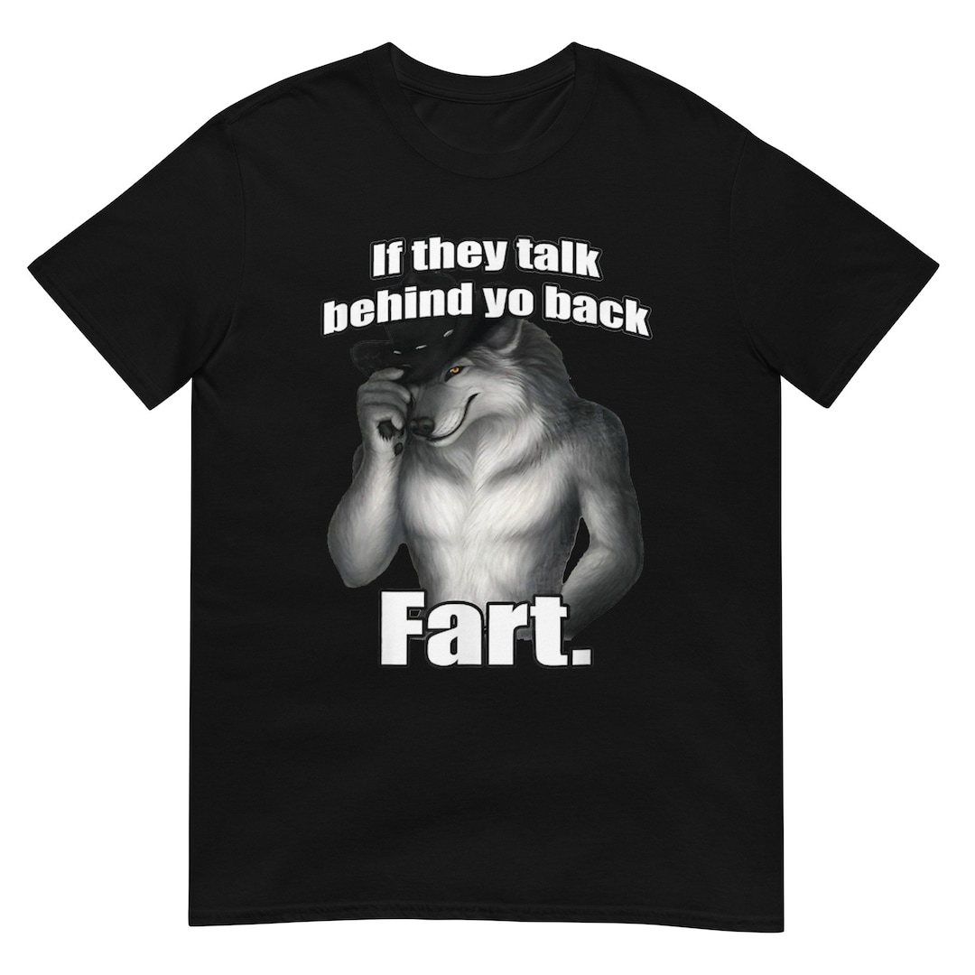 If They Talk Behind Yo Back Fart Sitting Wolf Literally Me Shirt - Etsy