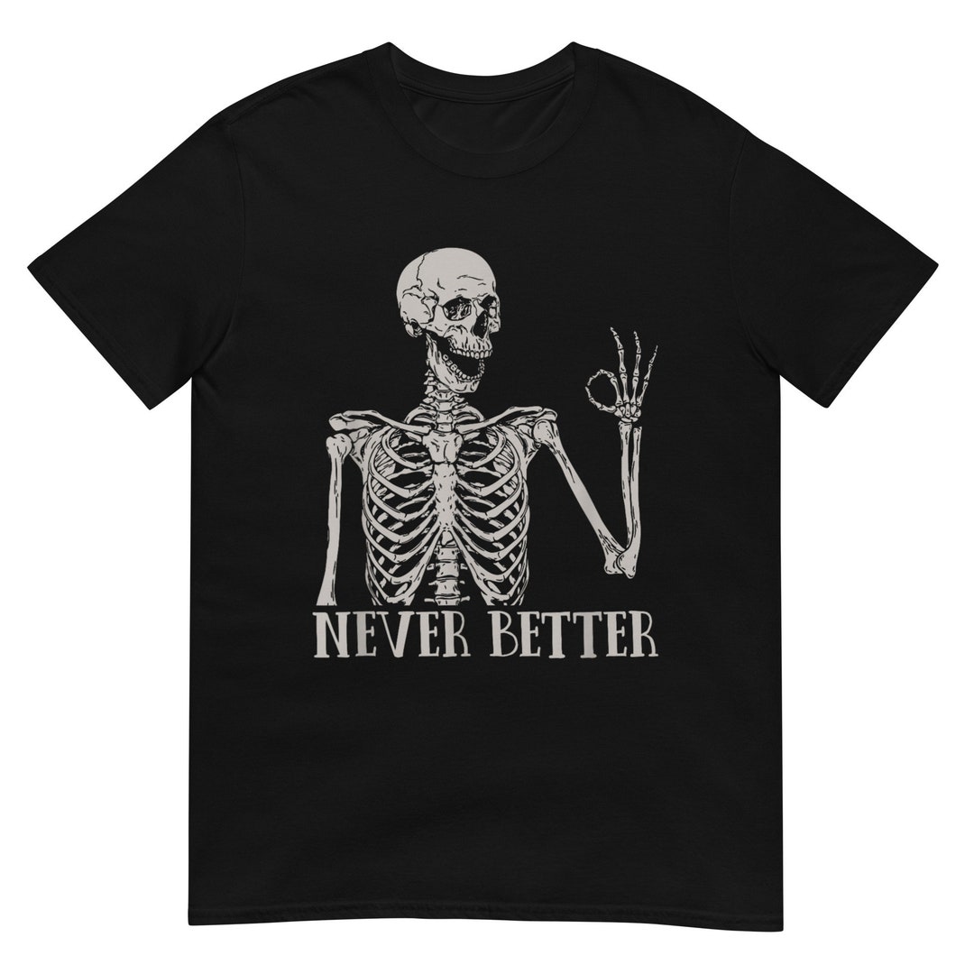 Skeleton Never Better Shirt - Etsy
