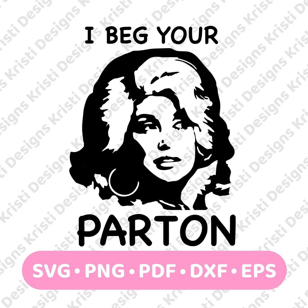 Beg Your Pardon Svg Beg Your Parton Svg Beg Your Pardon Png Beg Your Parton Png Country