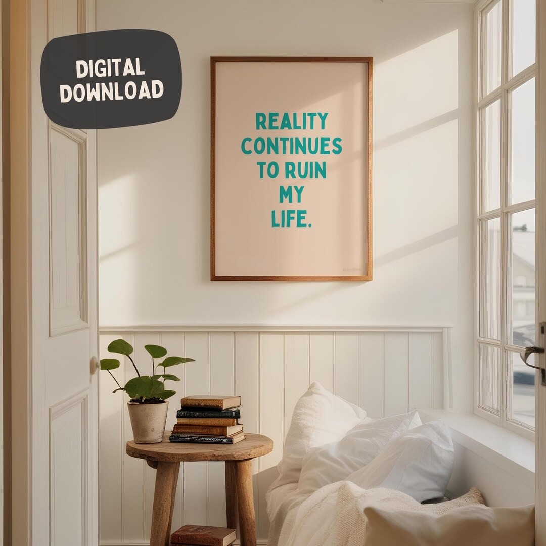 Reality Continues to Ruin My Life, Funny Sarcasm Wall Art Print, Home ...