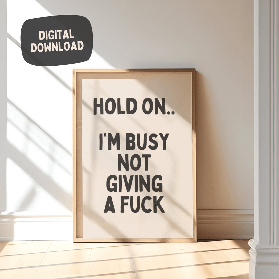 Funny Sarcastic Wall Art Print - Hold on I'm Busy Not Giving A Fuck ...