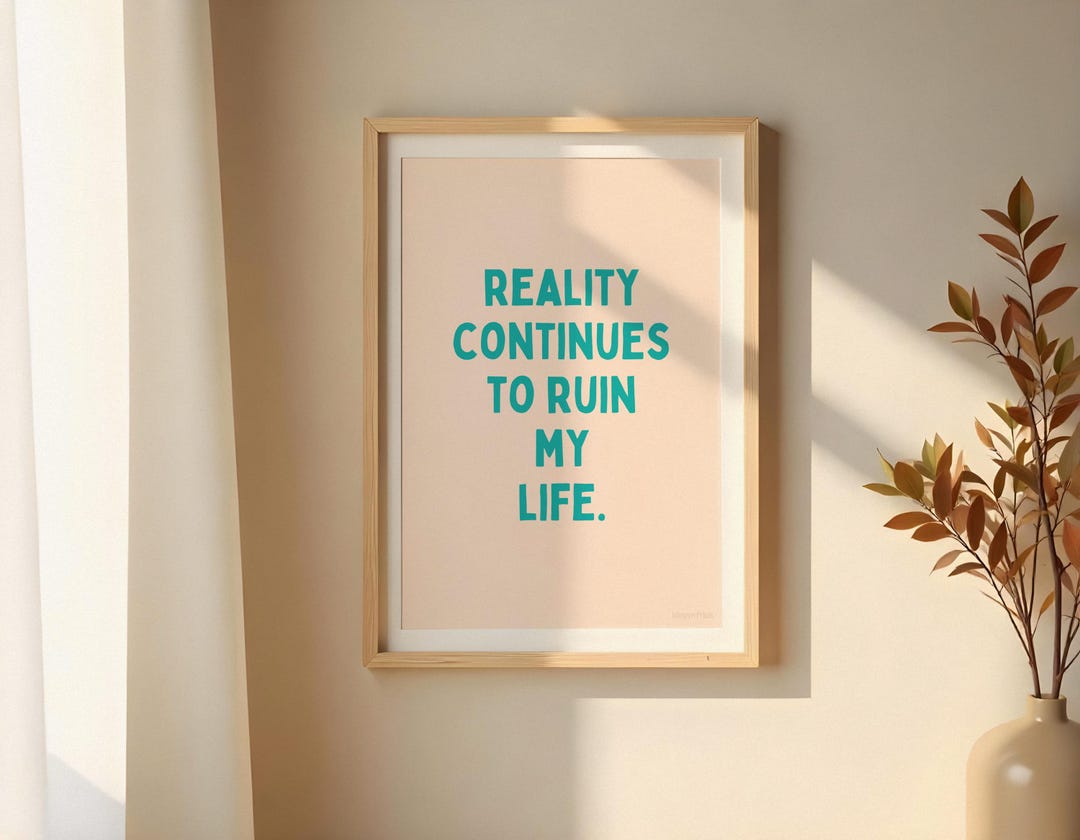 Reality Continues to Ruin My Life, Funny Sarcasm Wall Art Print, Home ...
