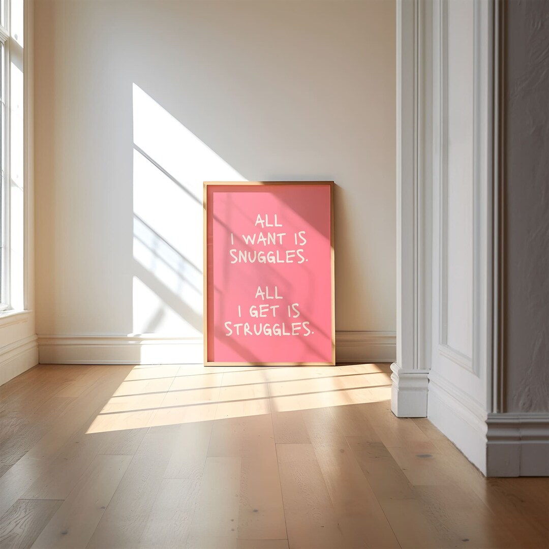 Funny Wall Art Print, All I Want is Snuggles All I Get is Struggles ...