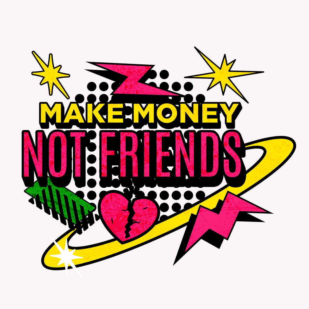 Make Money Not Friends Quote, Funny Money PNG - Etsy