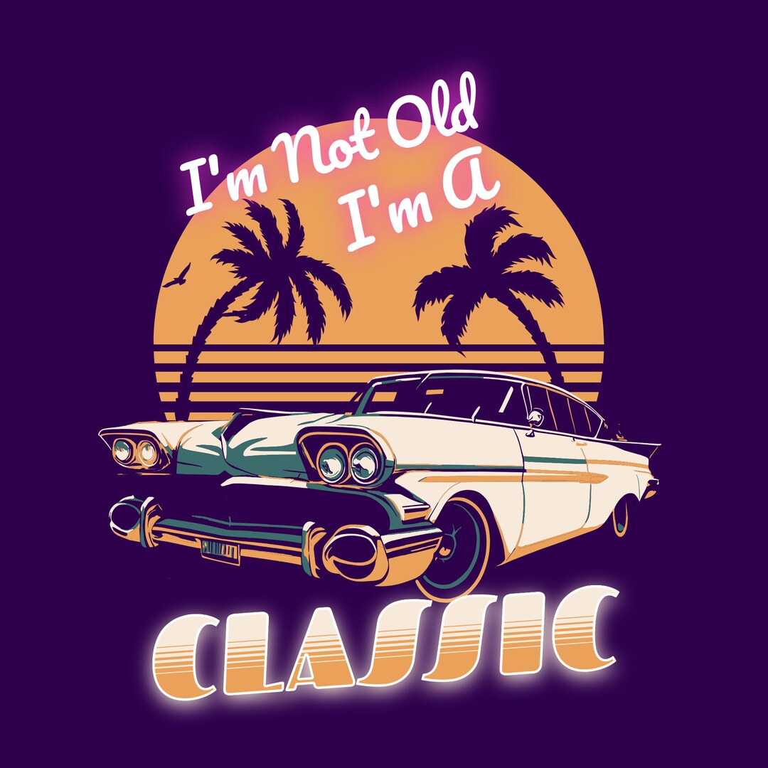 I'm Not Old I'm Classic Png, Funny Car Graphic Mens & Womens Png , Pdf ...
