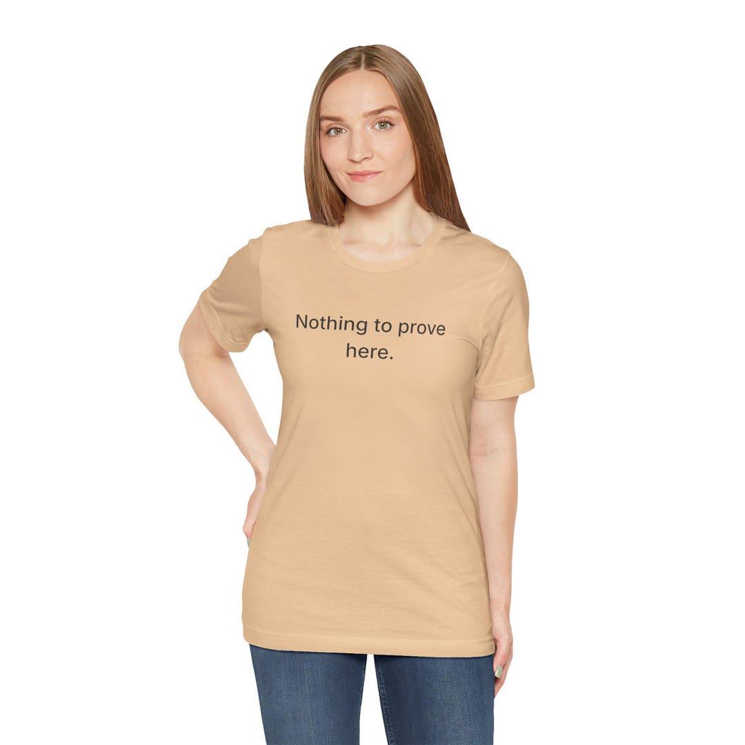 Nothing to Prove Here Tee | Minimalist Confidence Shirt | Calm Identity ...