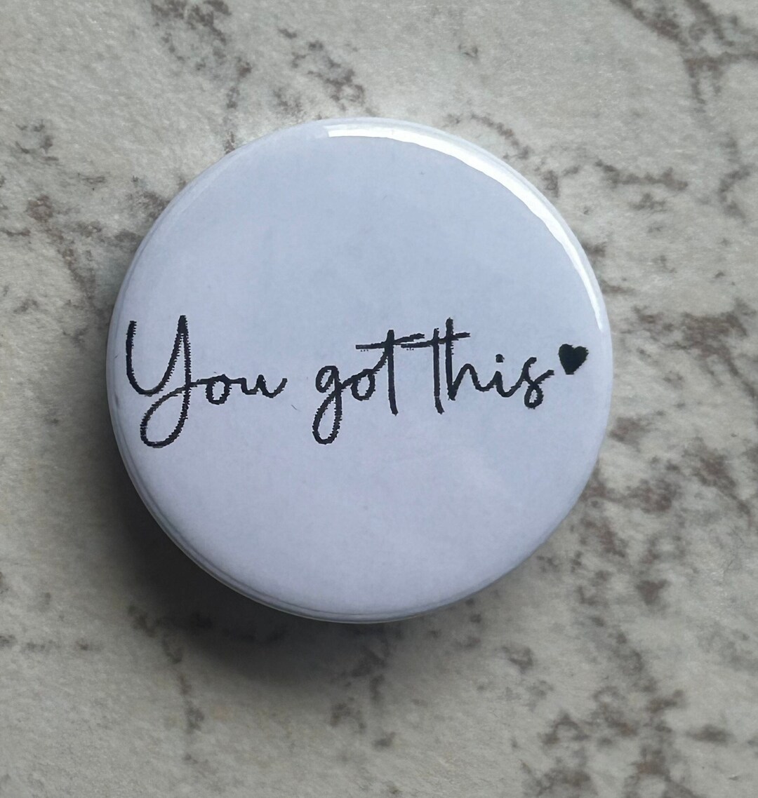You Got This Button Badge, Badge, Button Badge, You Got This ...