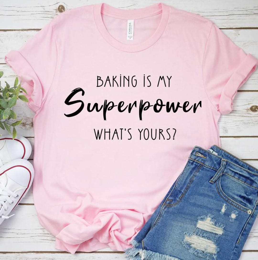 Baking is My Superpower What's Yours Shirt, Bakers Gift, Bakers Shirt ...