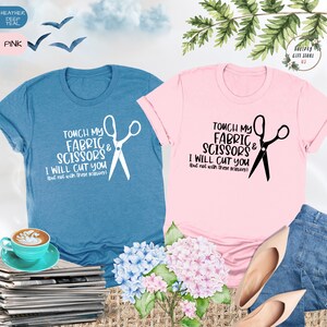 If You Use My Fabric Scissors I Will Cut You Shirt, Sewing Shirt ...