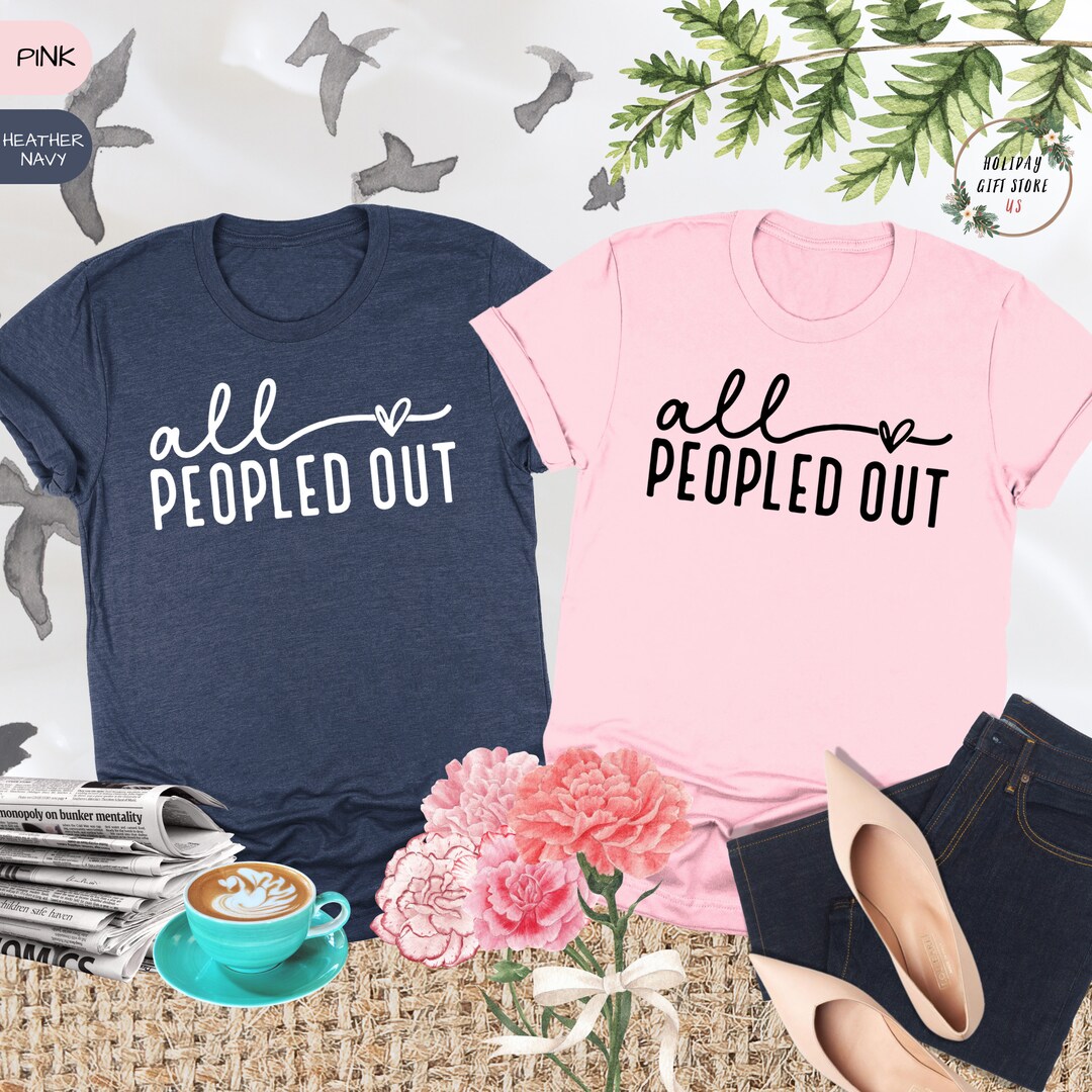 All Peopled Out Shirt, Funny Introvert Shirt, Sarcastic Tee, Antisocial ...