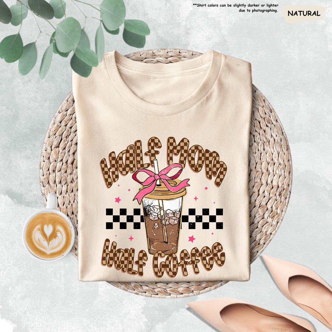 Half Mom Half Iced Coffee Shirt, Coffee Mom Shirt, Coffee Lover Mom ...