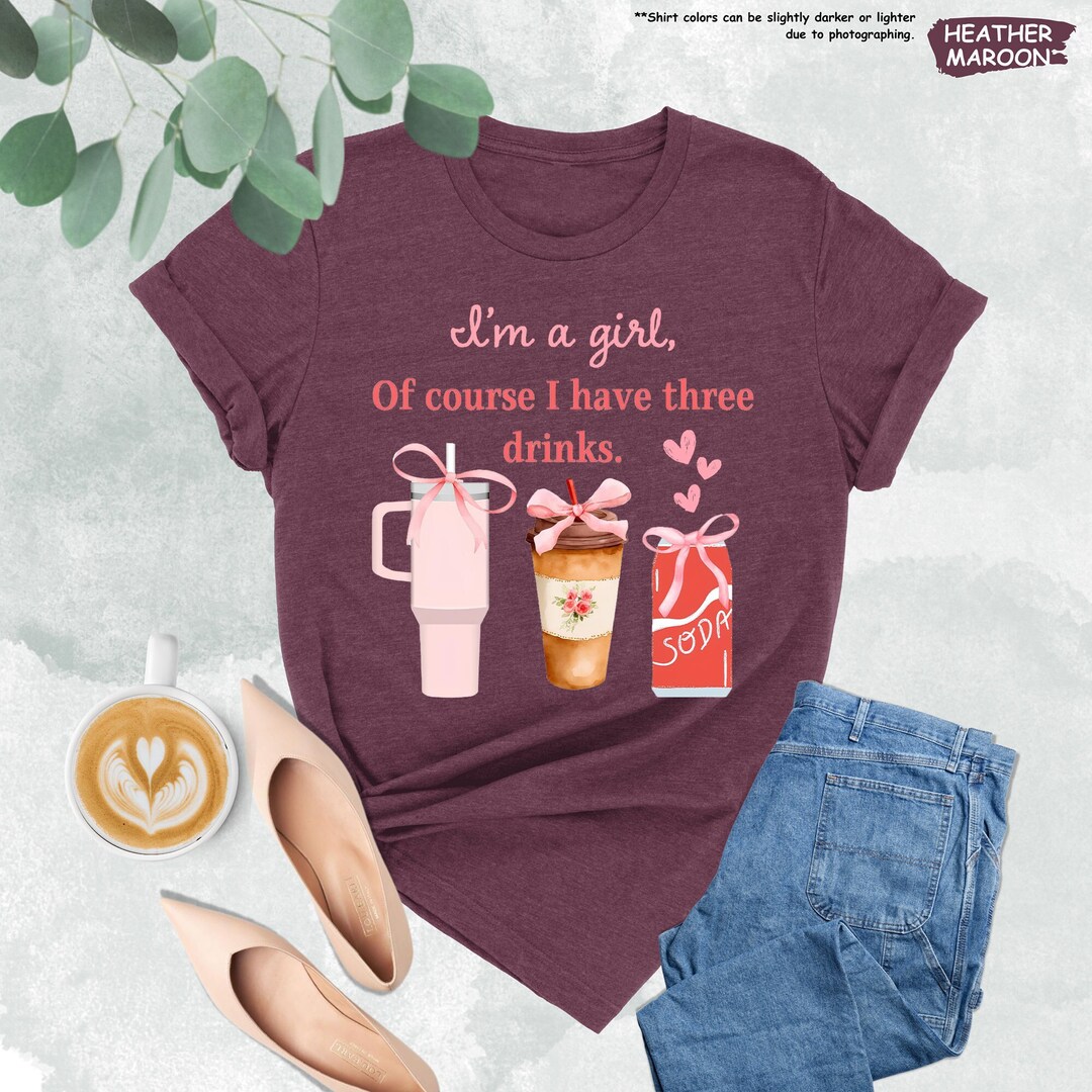 I'm A Girl of Course I Have Three Drinks Shirt, Cute Girls Shirt ...