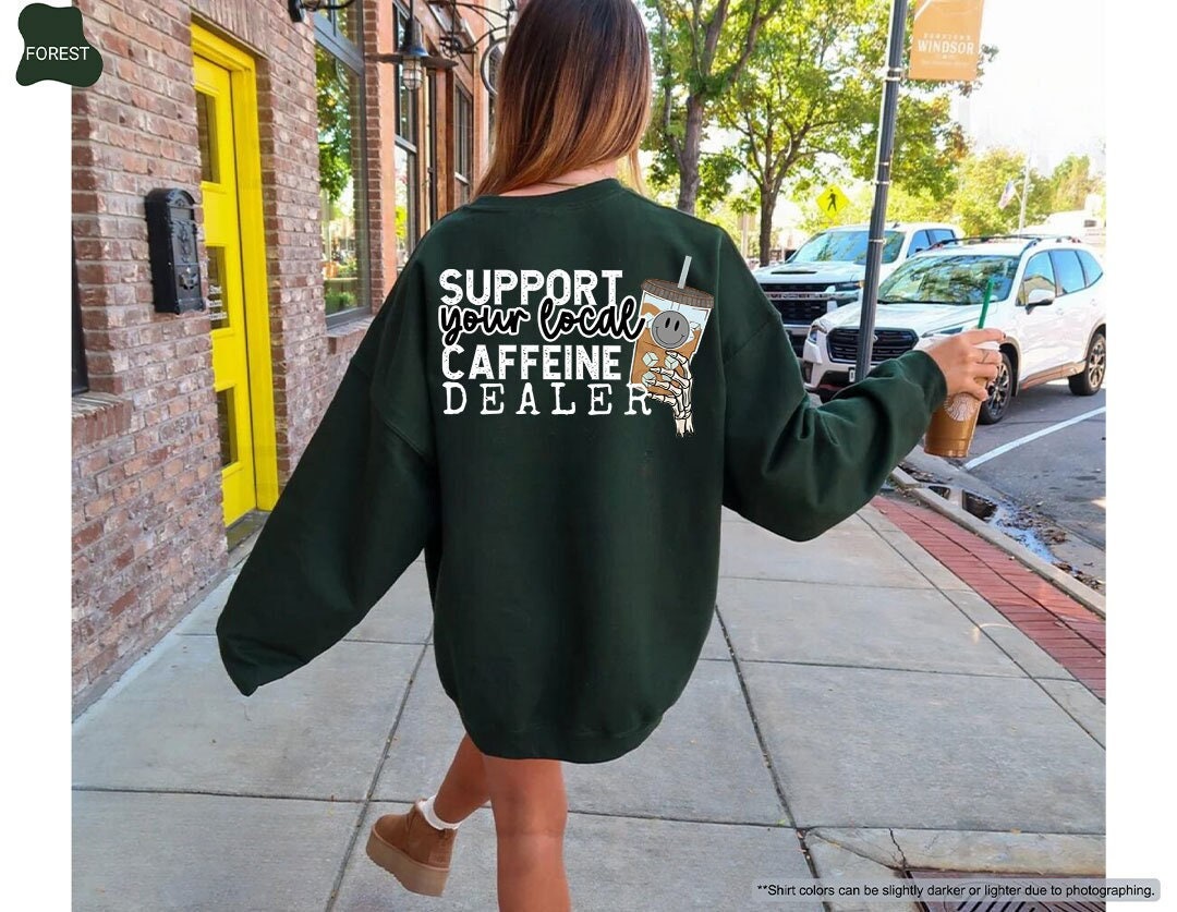 Support Your Local Caffeine Dealer Sweatshirt, Coffee Hoodie, Coffee ...