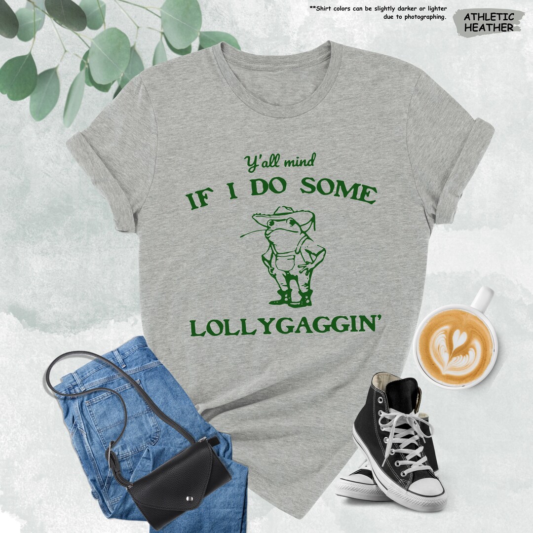 Y'all Mind If I Do Some Lollygagging? Shirt, Funny Frog Shirt, Frog ...