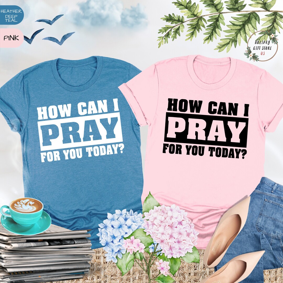 How Can I Pray for You Today Shirt, Cute Christian Shirt, Pray Shirt ...