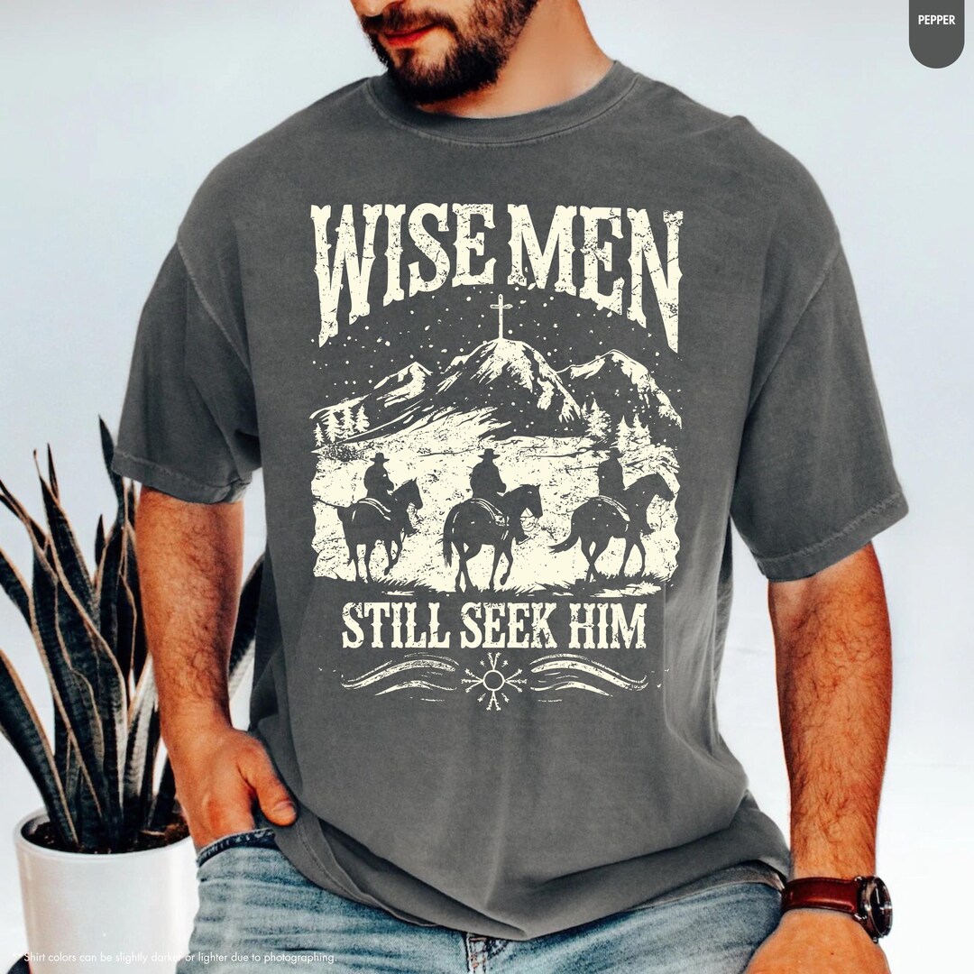 Comfort Colors® Christian Dad Shirt, Wise Men Still Seek Him, Mens ...
