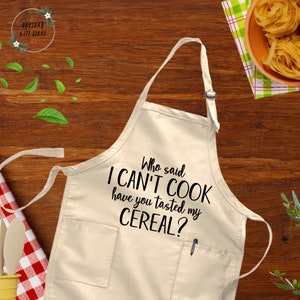 Who Said I Can't Cook Have You Tasted My Cereal Apron, Funny Apron ...