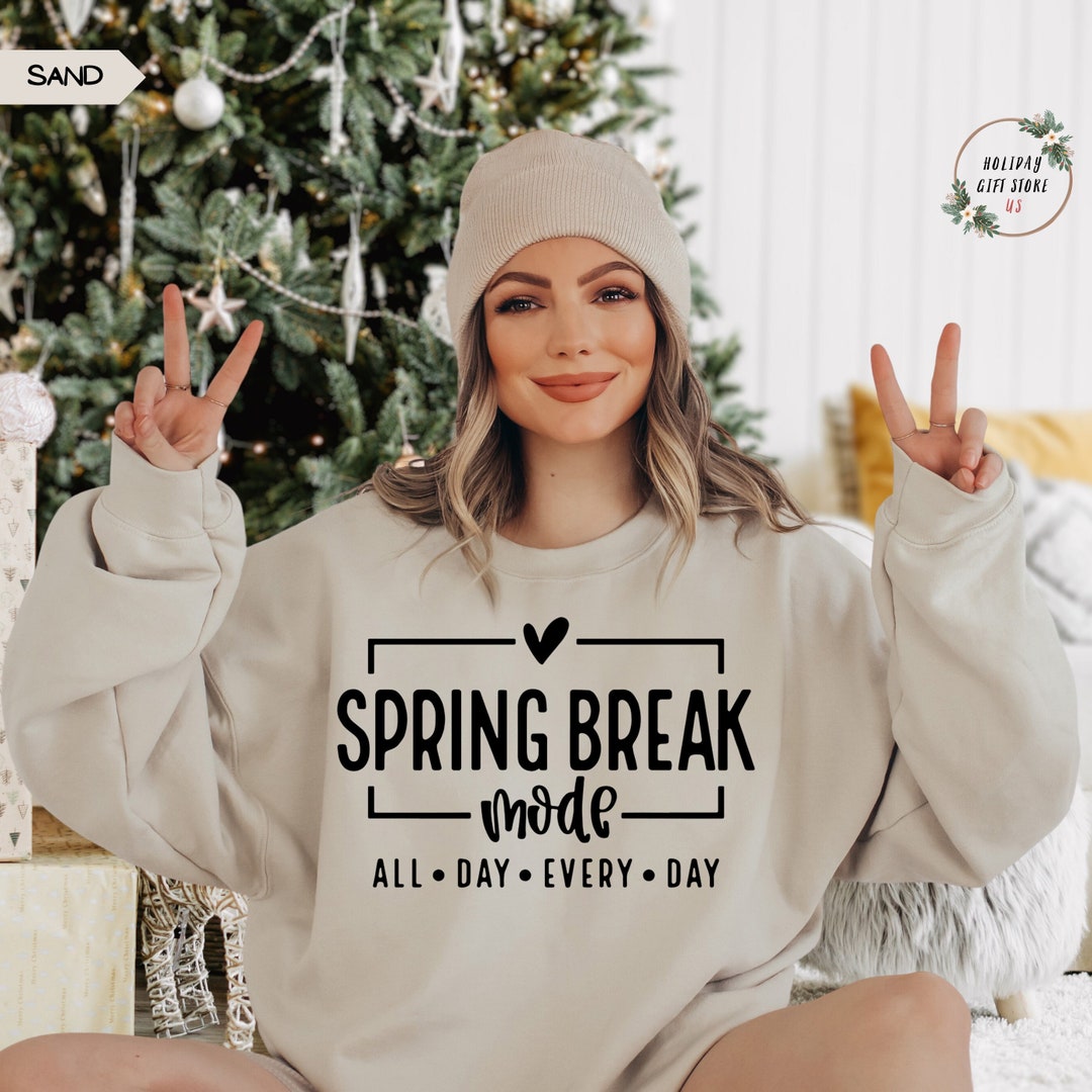 Spring Break Mode All Day Every Day Sweatshirt, Spring Break Vibes ...