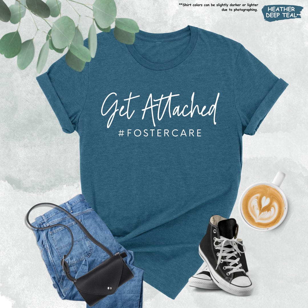 Get Attached Foster Care Shirt, Adoption Gift, Foster Mom Shirt, Foster ...