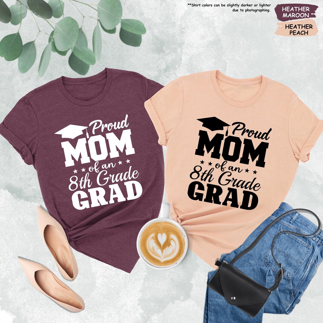 Proud Mom of A 8th Grade Grad Shirt, Custom Graduation Mom Shirt, End ...