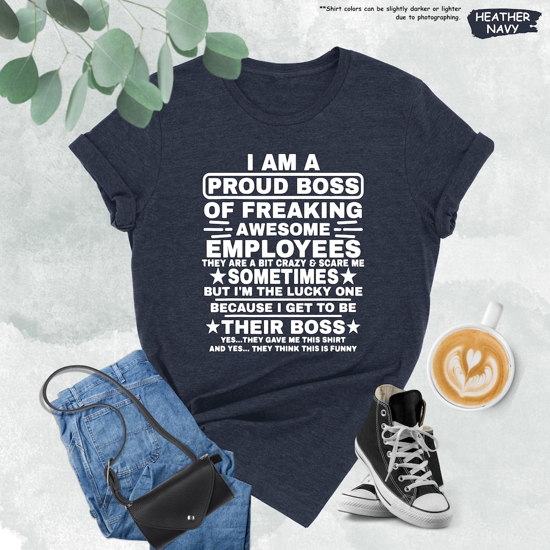Proud Boss Shirt, I Am A Proud Boss of Freaking Awesome Employees ...