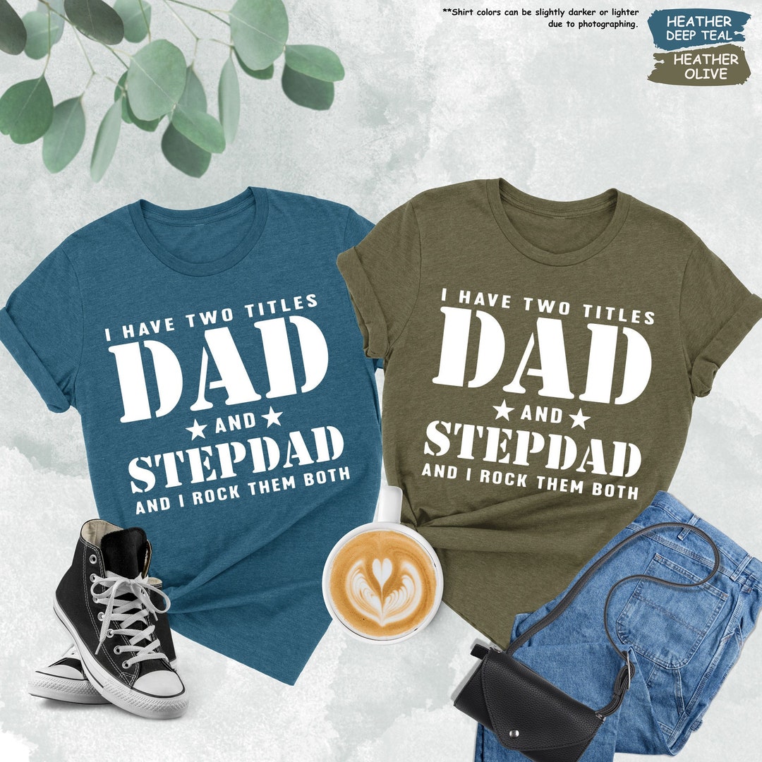 I Have Two Titles Dad and Stepdad and I Rock Them Both Shirt, Stepdad ...