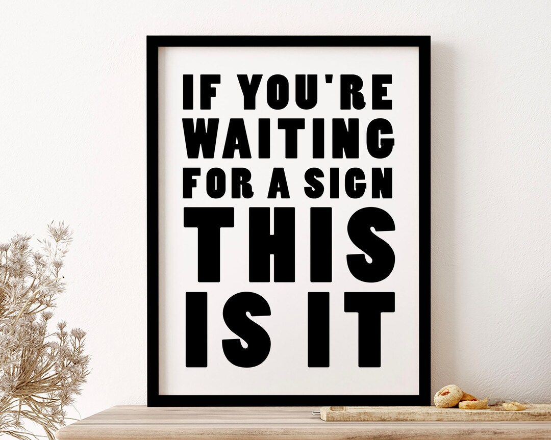 If You Are Waiting for A Sign This is It Quote Typography Wall Art ...