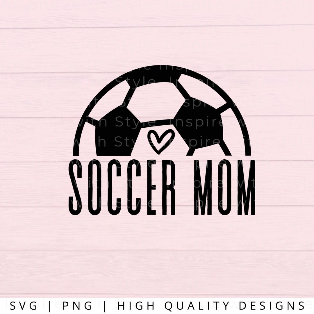 SOCCER SVG PNG - Soccer Mom Svg, Soccer Svg, Cut File, Cricut Svg ...