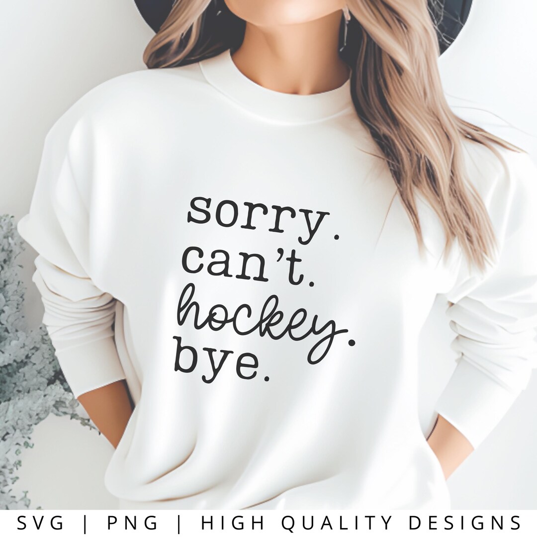 HOCKEY SVG PNG - Sorry Can't Hockey Bye Svg, Hockey Svg, Cut File, Cricut Svg, Hockey ...