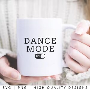 DANCE SVG PNG Dance Mode on Svg, Dance Svg, Cut File, Cricut Svg, Dance ...