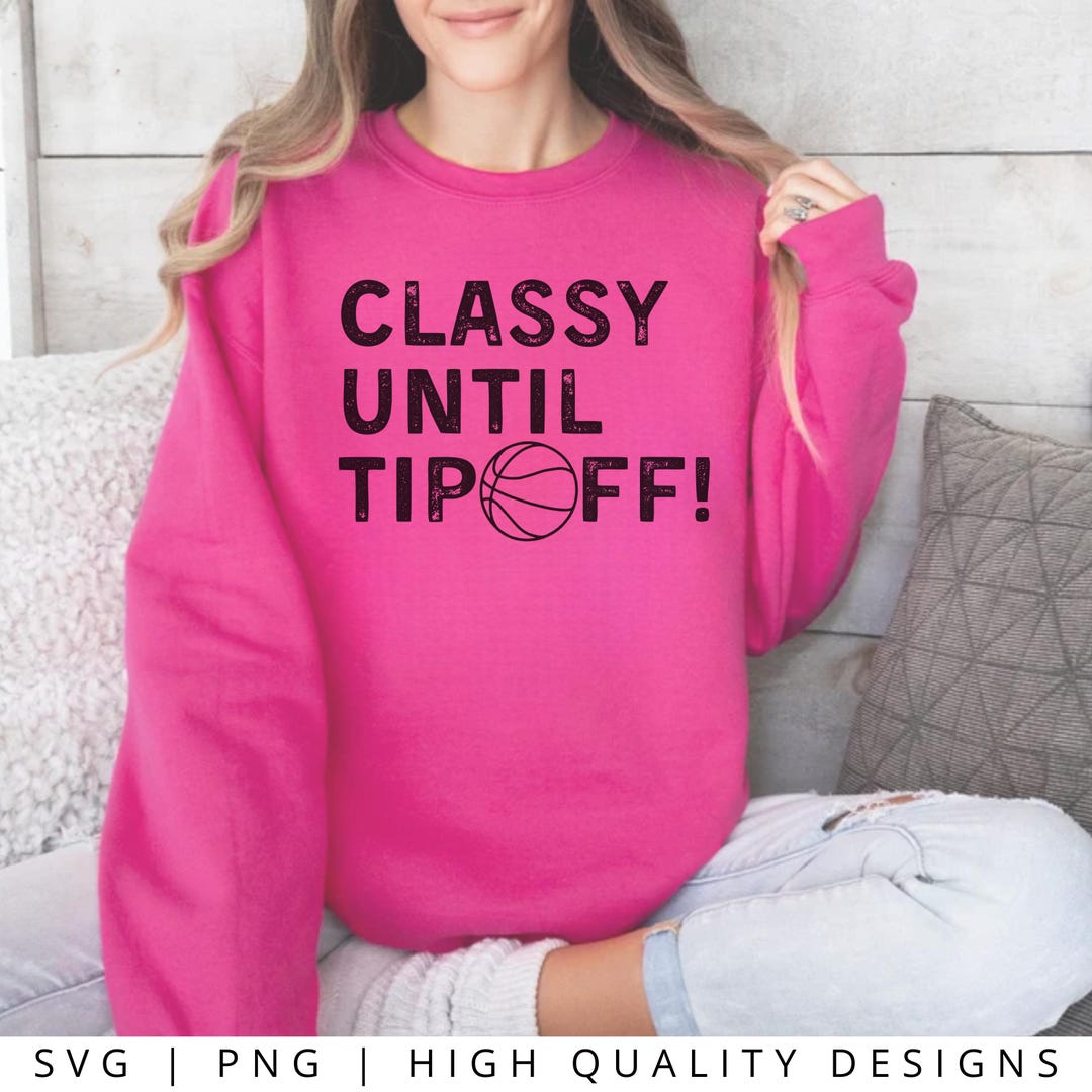 BASKETBALL SVG PNG - Classy Until Tipoff Svg, Basketball Svg, Cut File ...