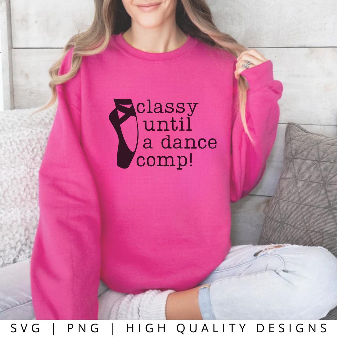 DANCE SVG PNG - Classy Until a Dance Comp Svg, Dance Svg, Cut File ...