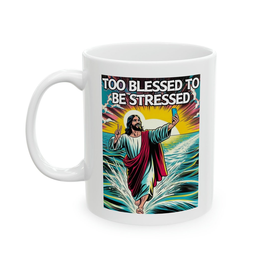Funny Jesus Mental Health Mug Too Blessed to Be Stressed Meme Coffee ...