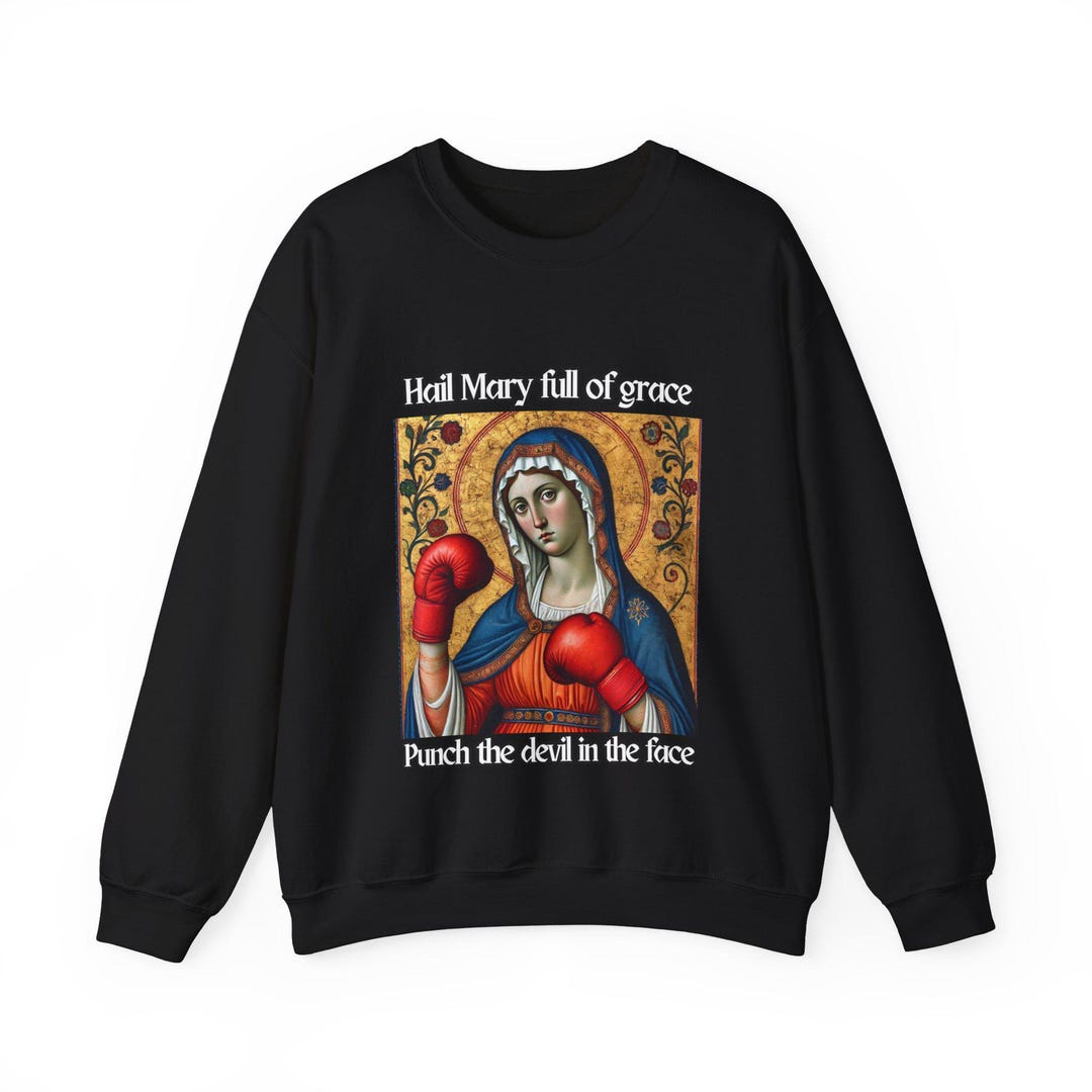 Hail Mary Full of Grace Punch the Devil in the Face Sweatshirt Catholic ...