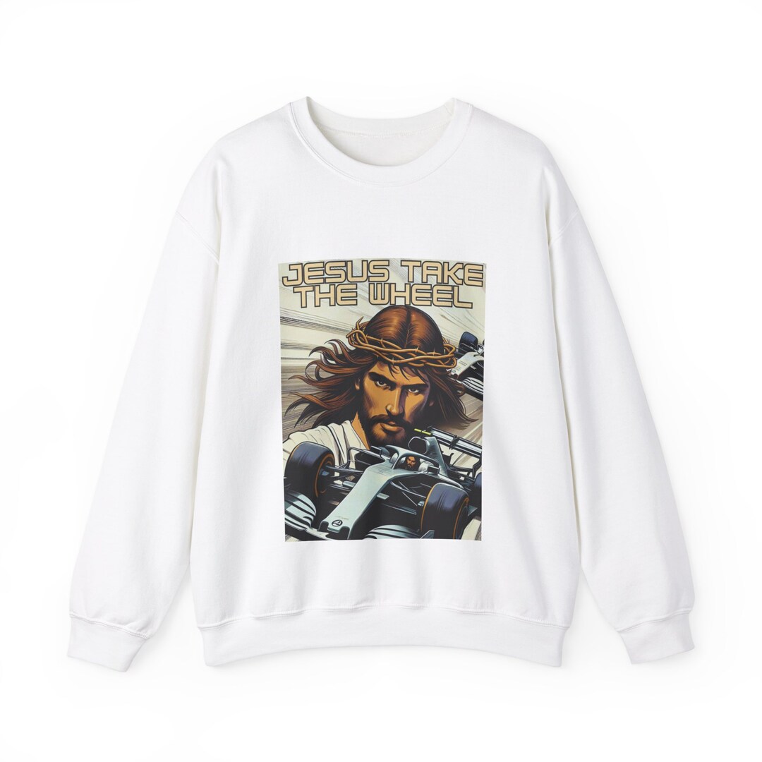 Funny Jesus Take the Wheel Formula 1 Sweatshirt Racing NASCAR Shirt ...
