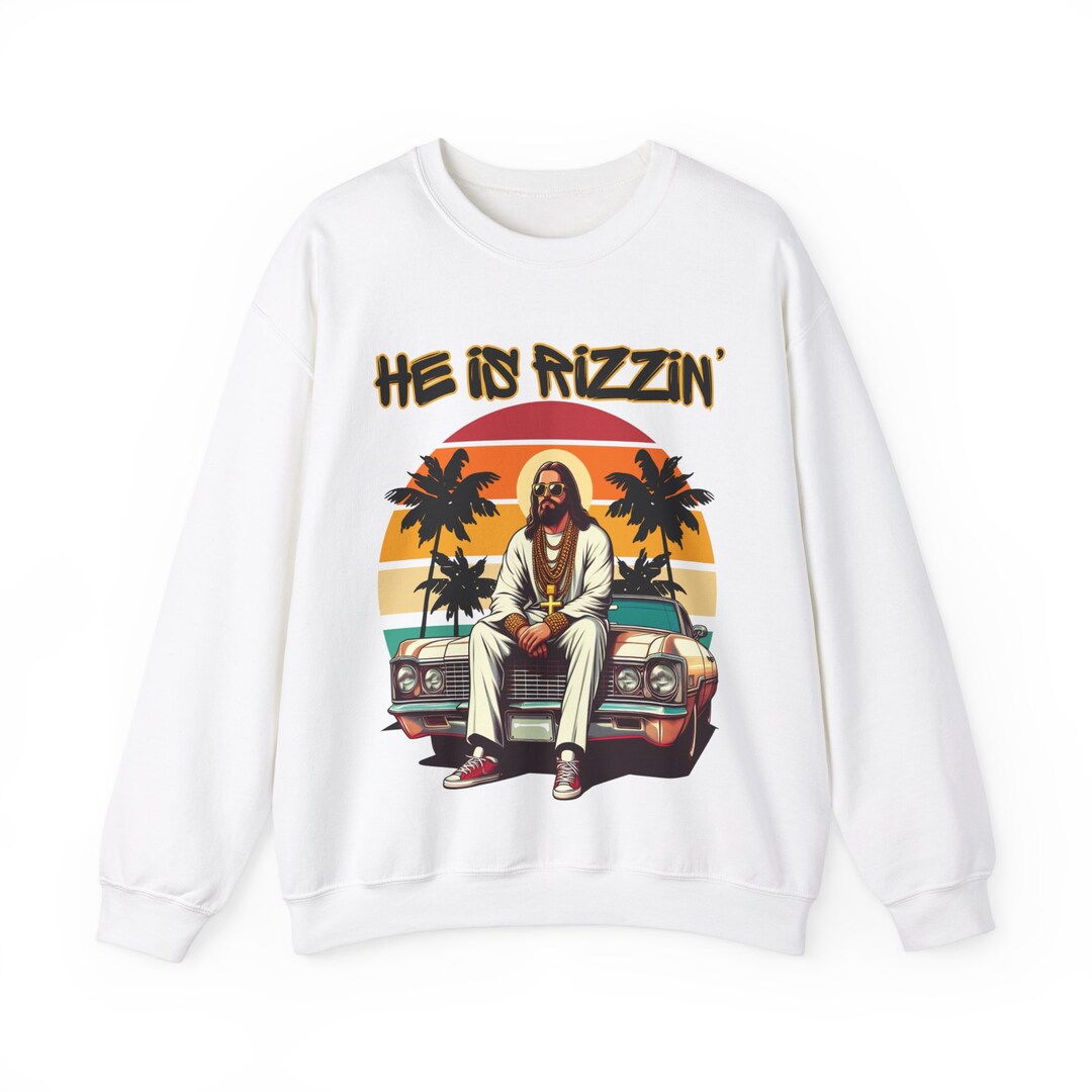 Funny He is Rizzin' Christian Humor Sweatshirt Jesus Saves He is Risen ...