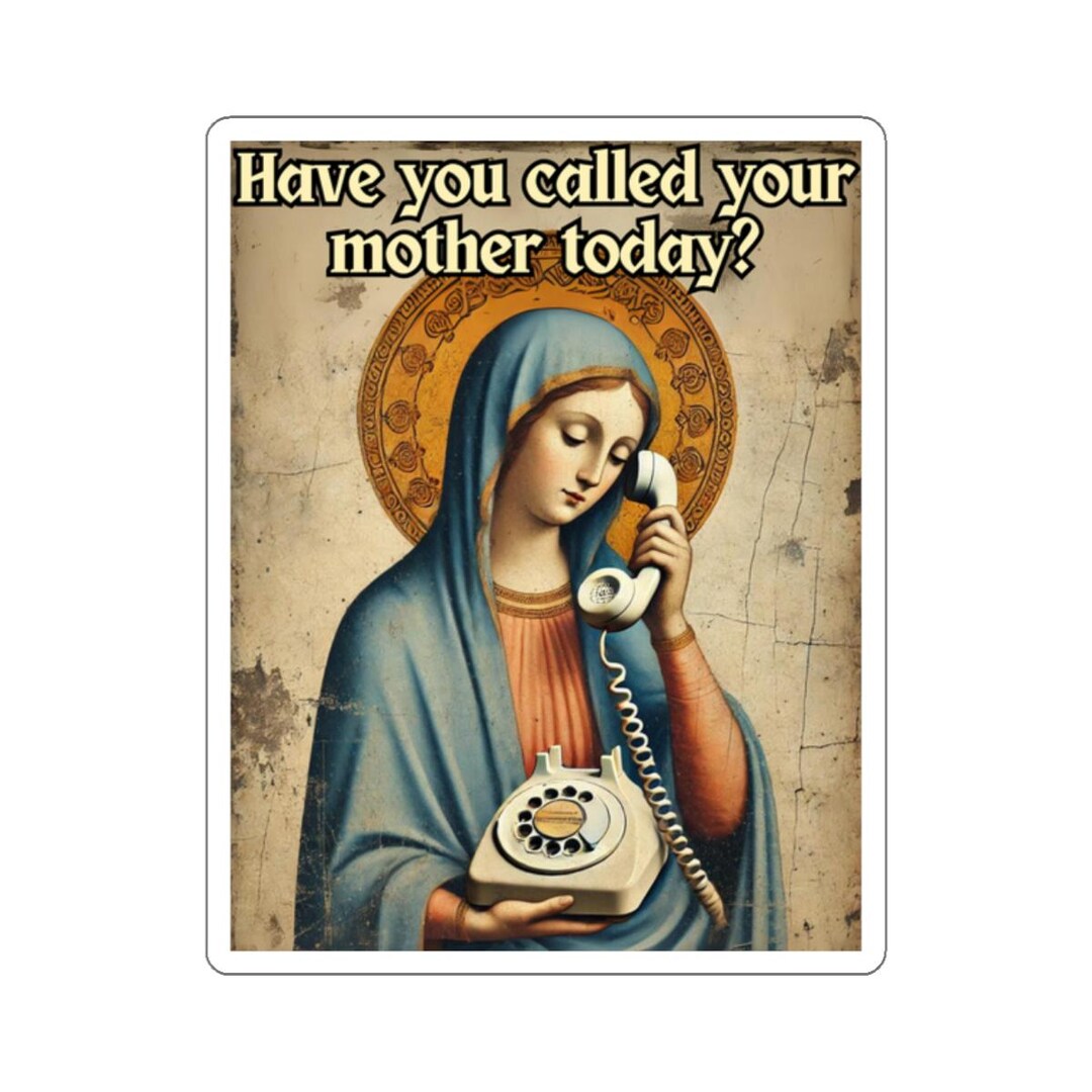 Have You Called Your Mother Today? Hail Mary Sticker Mother of God ...