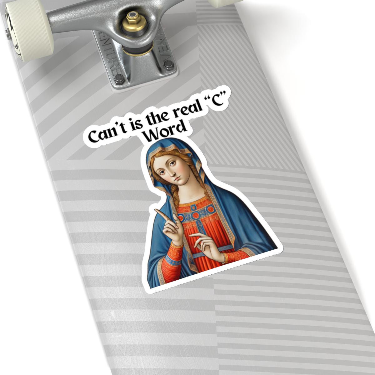 Virgin Mary Sticker Can't is the Real 'C' Word Marian Catholic Decal ...