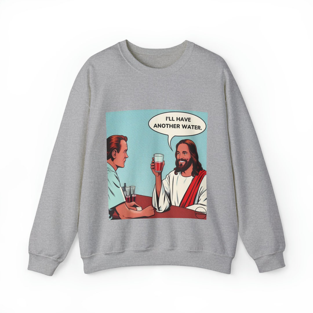 Funny Jesus Meme Water Into Wine Sweatshirt - Etsy