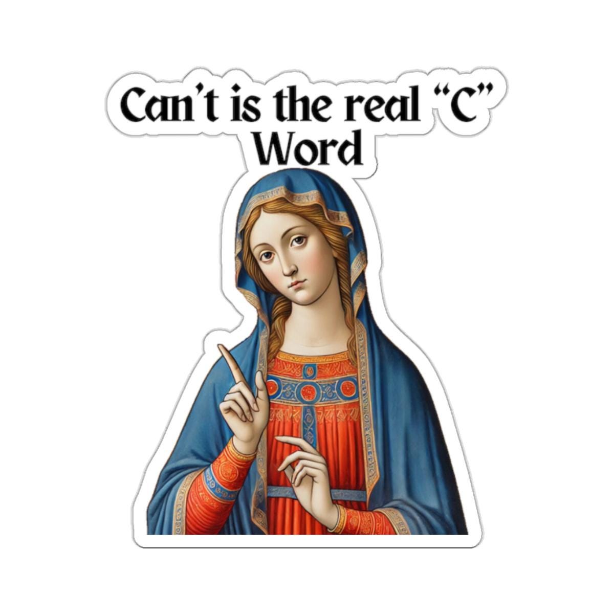Virgin Mary Sticker Can't is the Real 'C' Word Marian Catholic Decal ...