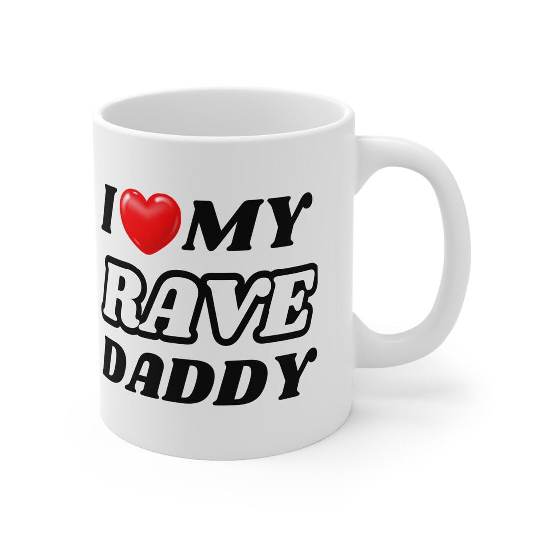 Rave Daddy Mug / Rave Daddy Valentines Day Coffee Cup / EDM Valentines ...