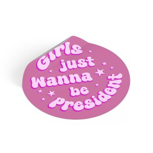 Girls Just Wanna Be President Round Sticker - Etsy