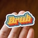 Bruh Vinyl Sticker, Funny Retro Stickers, Sarcastic Stickers, Vintage ...