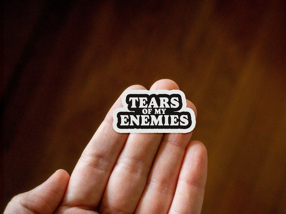 Tears of My Enemies Vinyl Sticker, Funny Stickers, Sarcastic Stickers ...