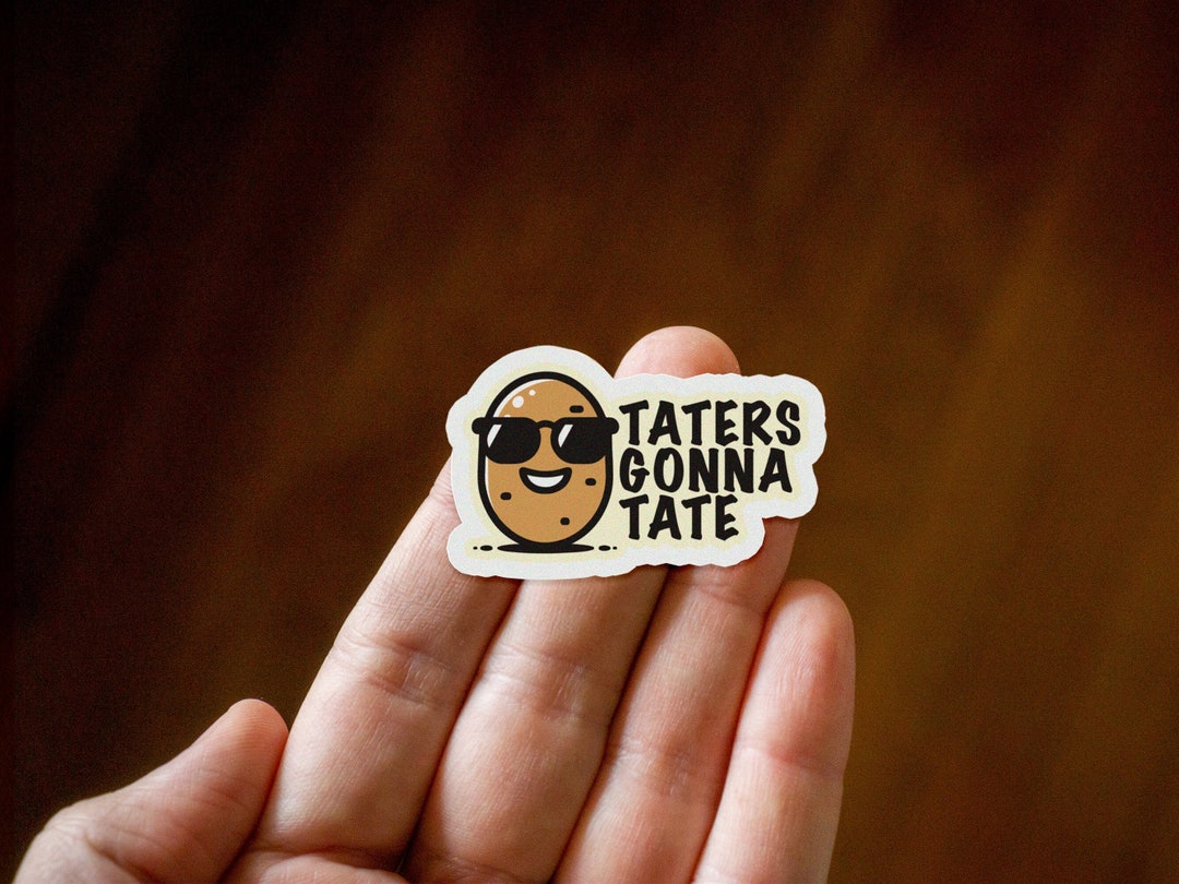 Taters Gonna Tate Vinyl Sticker, Funny Stickers, Sarcastic Stickers ...